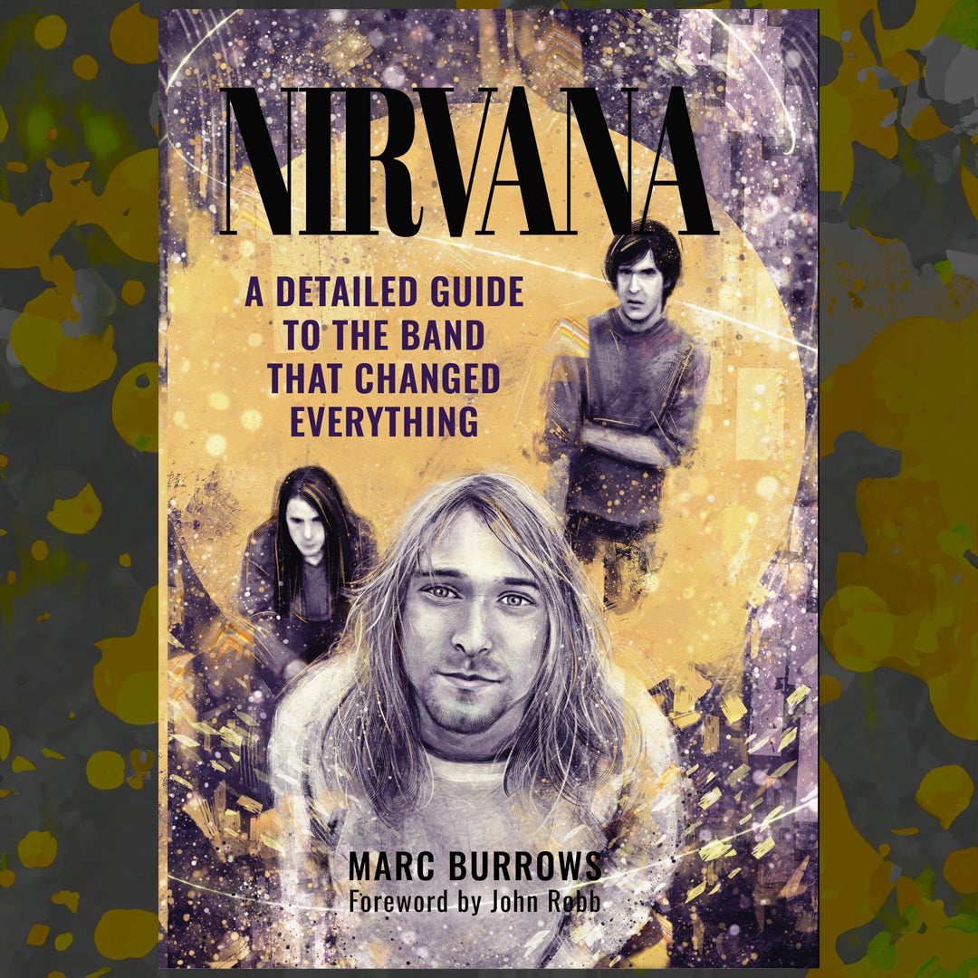 Nirvana: A Detailed Guide To The Band That Changed Everything (Signed ...